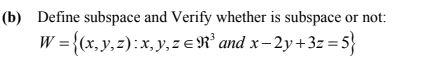 Solved or not: (b) Define subspace and Verify whether is | Chegg.com