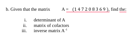 Solved b. Given that the matrix A=(147208369), find the: i. | Chegg.com