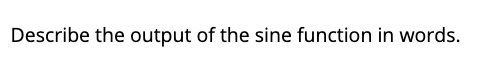Solved Describe the input of the sine function in words. | Chegg.com