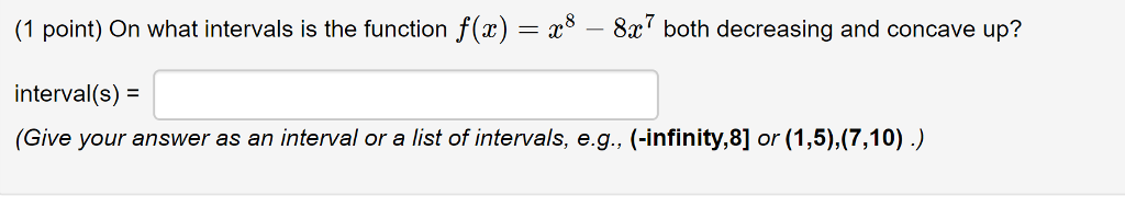 Solved On what intervals is the function f(x)=x8−8x7 both | Chegg.com