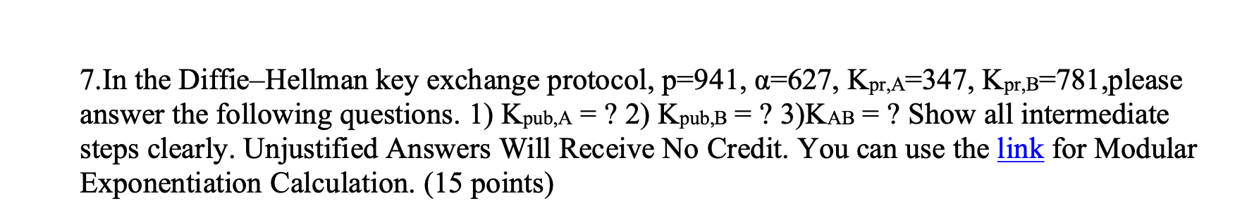 Solved - 7.In the Diffie-Hellman key exchange protocol, | Chegg.com