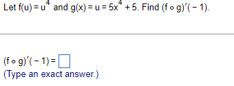 Solved Let f(u)=u4 and g(x)=u=5x4+5. Find (f∘g)′(−1). | Chegg.com