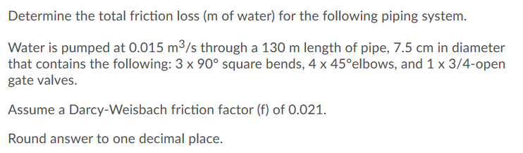 Solved Determine the total friction loss (m of water) for | Chegg.com