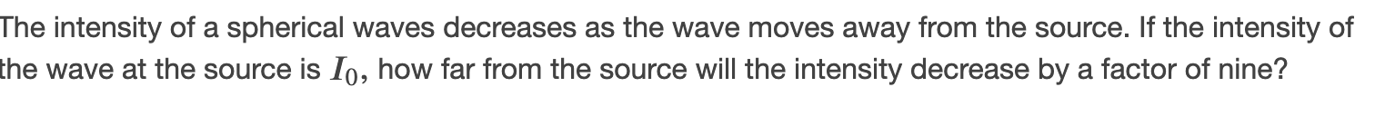 Solved The intensity of a spherical waves decreases as the | Chegg.com