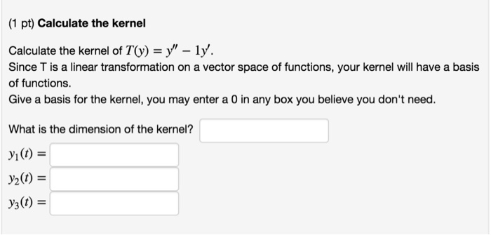 Solved (1 pt) Calculate the kernel Calculate the kernel of | Chegg.com