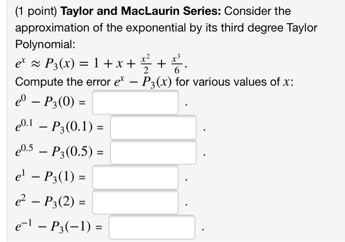 Solved (1 point) Taylor and MacLaurin Series: Consider the | Chegg.com