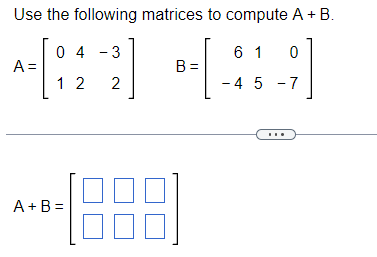 Solved Use the following matrices to compute A+B. | Chegg.com