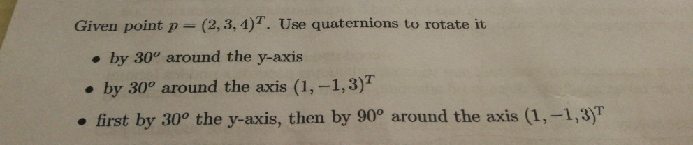 Solved Given point p = (2, 3, 4)". Use quaternions to rotate | Chegg.com