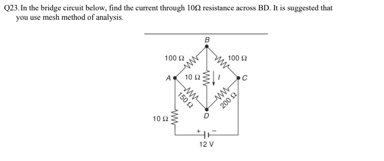 [Solved]: Q23. In the bridge circuit below, find the curre