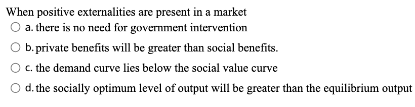 Solved When positive externalities are present in a market | Chegg.com