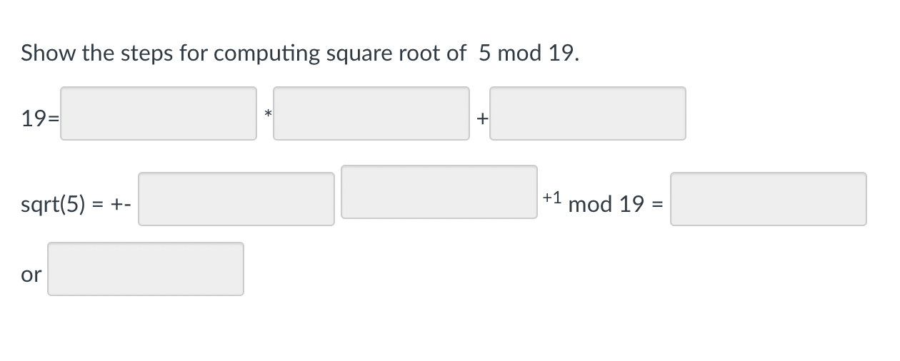Solved Show The Steps For Computing Square Root Of 5 Mod 19 