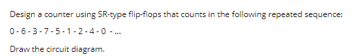 Solved Design a counter using SR-type flip-flops that counts | Chegg.com