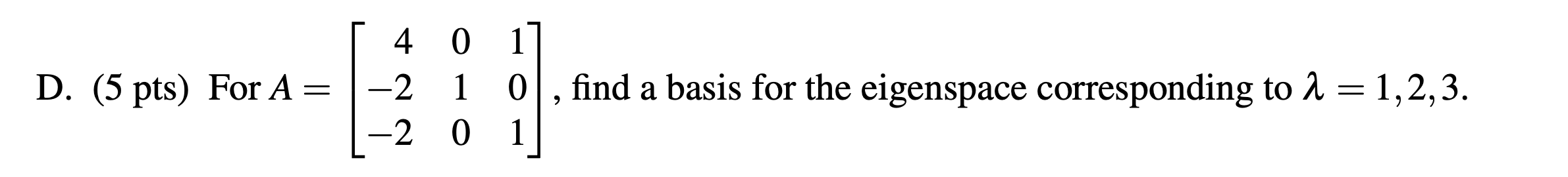 Solved D. (5 pts) For A=⎣⎡4−2−2010101⎦⎤, find a basis for | Chegg.com