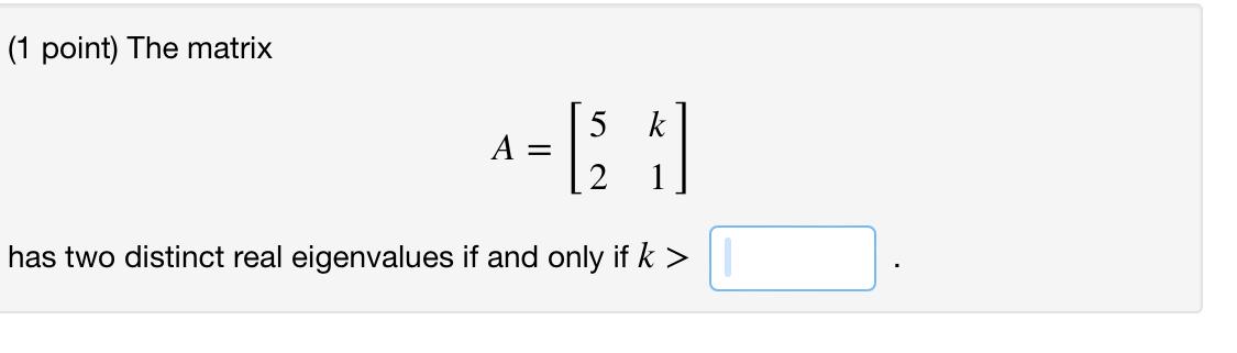 Solved (1 point) The matrix A=[52k1] has two distinct real | Chegg.com
