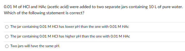 Solved 0.01 M of HCl and HAC (acetic acid) were added to two | Chegg.com