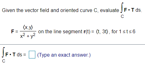 Solved Given the vector field and oriented curve C, evaluate | Chegg.com