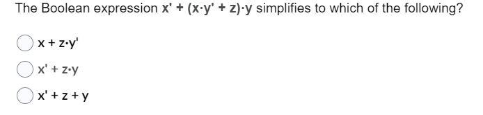 Solved The Boolean expression x' + (x-y' + z) y simplifies | Chegg.com