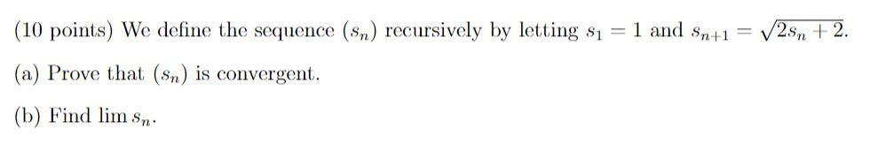 Solved (10 points) We define the sequence (sn) recursively | Chegg.com