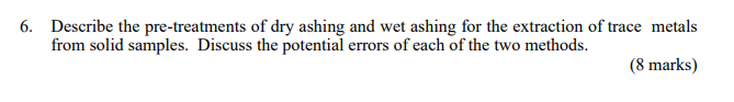 Solved 6. Describe the pre-treatments of dry ashing and wet | Chegg.com