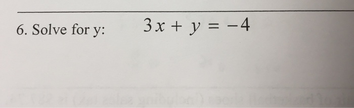 Solved 6. Solve for y: 3x+y=-4 | Chegg.com