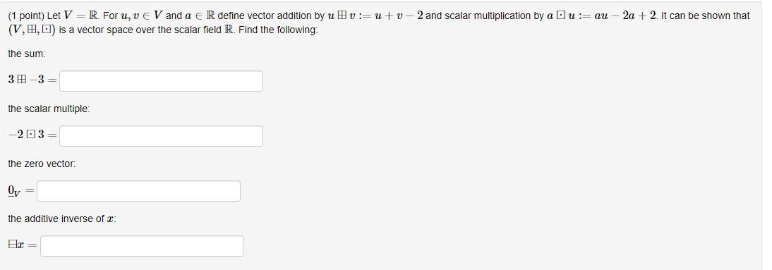 Solved (1 point) Let V=R. For u,v∈V and a∈R define vector | Chegg.com