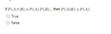 Solved If P(A∩B)>P(A)P(B), then P(A∣B)>P(A) True False | Chegg.com