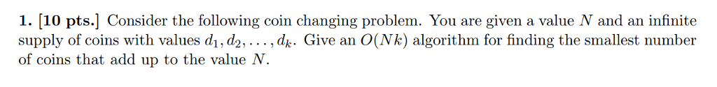Solved 1. [10 pts.] Consider the following coin changing | Chegg.com