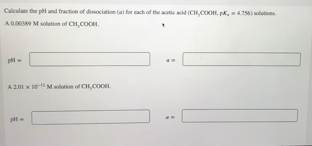 Solved Calculate the pH and fraction of dissociation (a) for | Chegg.com