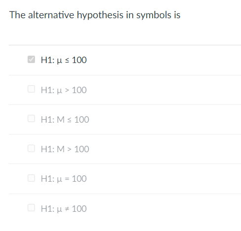 Solved The alternative hypothesis in symbols is H1:μ≤100 | Chegg.com