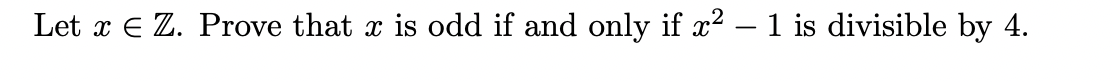 Solved Let x∈Z. Prove that x is odd if and only if x2−1 is | Chegg.com