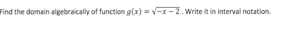 Solved Find the domain algebraically of function g(x) = -x - | Chegg.com