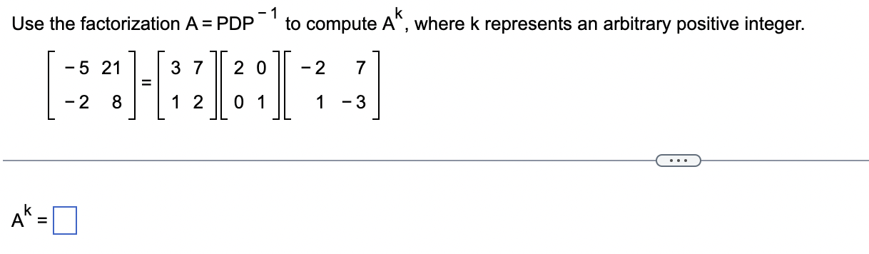 Solved - 1 Use the factorization A= PDP to compute Ak, where | Chegg.com