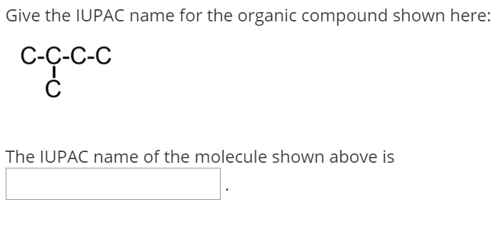 Solved Give the IUPAC name for the organic compound shown | Chegg.com
