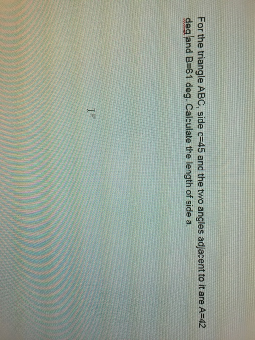 Solved For the triangle ABC, side c=45 and the two angles | Chegg.com