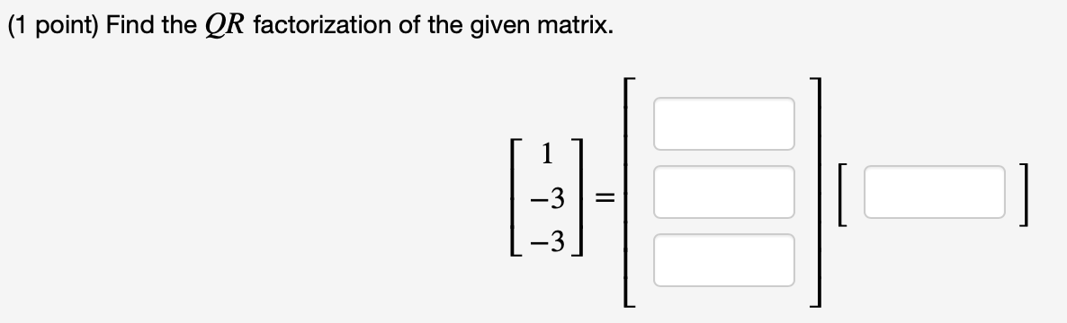 Solved (1 point) Find the QR factorization of the given | Chegg.com