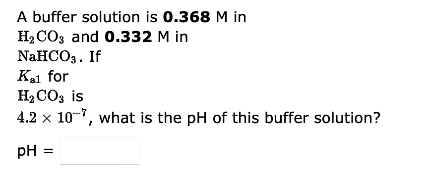 Solved A buffer solution is 0.368M in H2CO3 and 0.332M in | Chegg.com