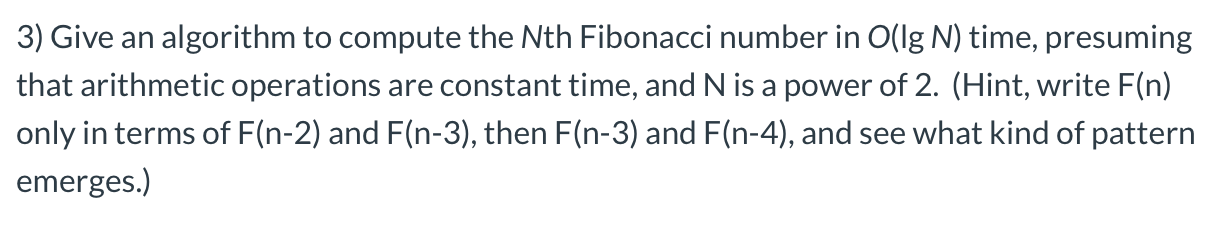 Solved 3) Give an algorithm to compute the Nth Fibonacci | Chegg.com