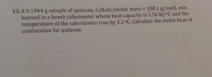 Solved 13. A 0.1964 g sample of quinone, C6H4O2 (molar mass | Chegg.com
