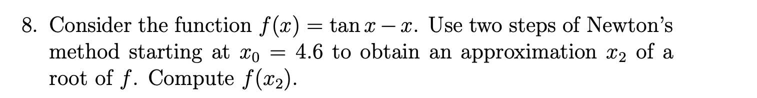 Solved 8. Consider the function f(x)=tanx−x. Use two steps | Chegg.com
