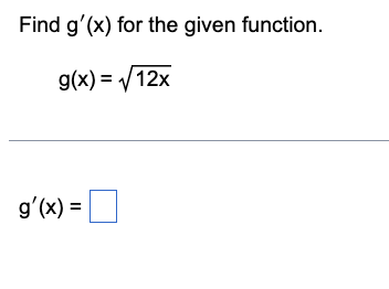 Solved Find g′(x) for the given function. g(x)=12x g′(x)= | Chegg.com