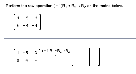 Solved Perform the row operation (−1)R1+R2→R2 on the matrix | Chegg.com