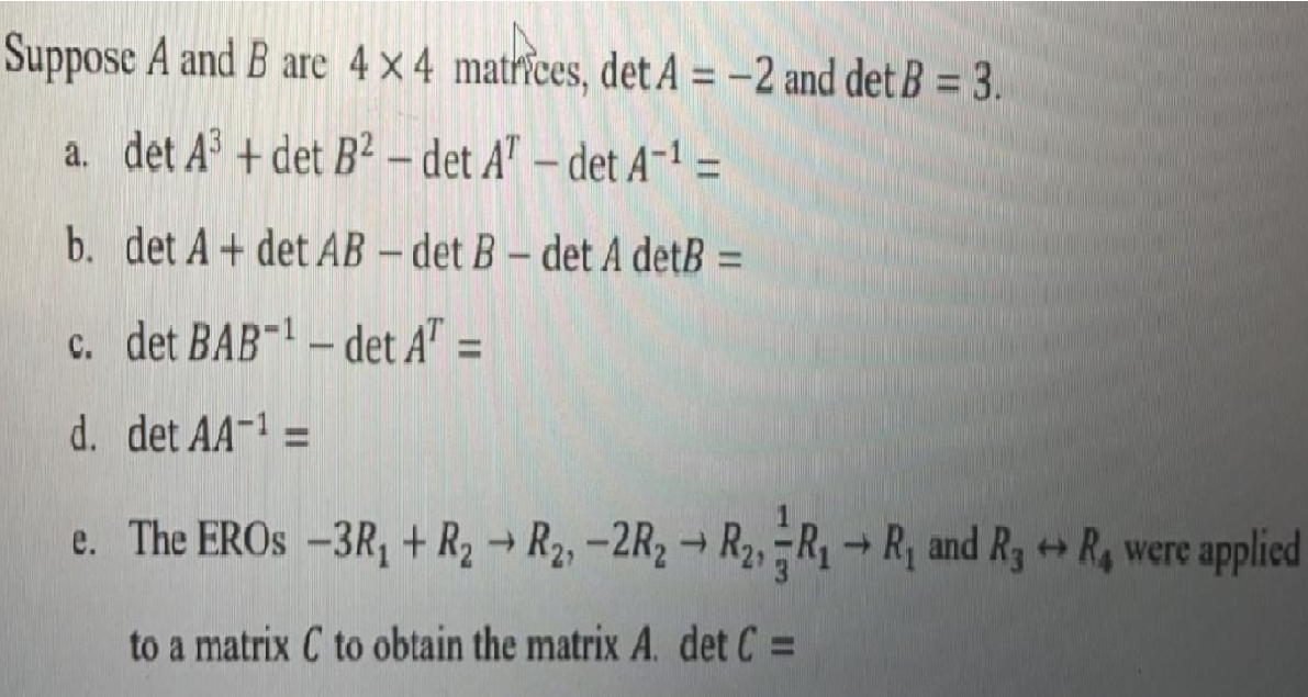 Solved Suppose A and B are 4 x 4 matrices, det A = -2 and | Chegg.com