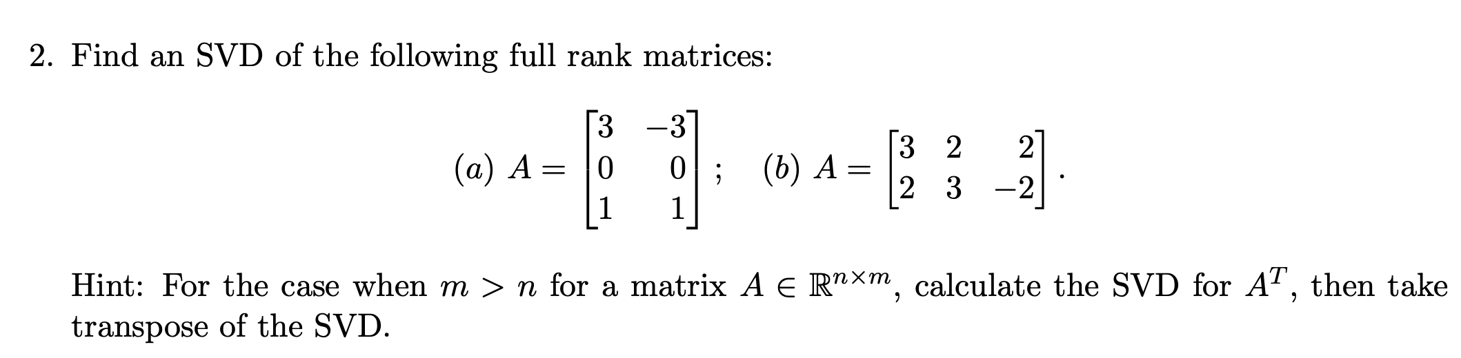 Solved 2. Find an SVD of the following full rank matrices: 3 | Chegg.com
