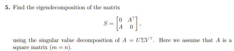 Solved 5. Find the eigendecomposition of the matrix S = 0 A | Chegg.com