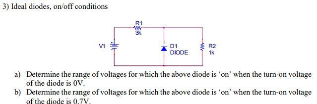 Solved 3) Ideal diodes, on/off conditions a) Determine the | Chegg.com