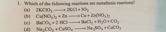 Solved 1. Which of the following reactions are metathesis | Chegg.com