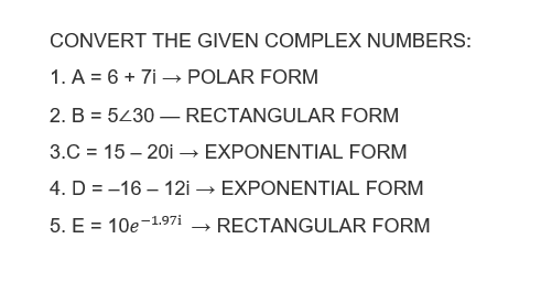 Solved CONVERT THE GIVEN COMPLEX NUMBERS: 1. A = 6 + 71 → | Chegg.com