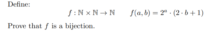 Solved Define: f:NxN+N Prove that f is a bijection. f(a,b) = | Chegg.com