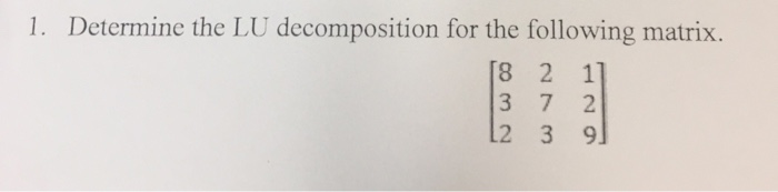 Solved 1. Determine the LU decomposition for the following | Chegg.com