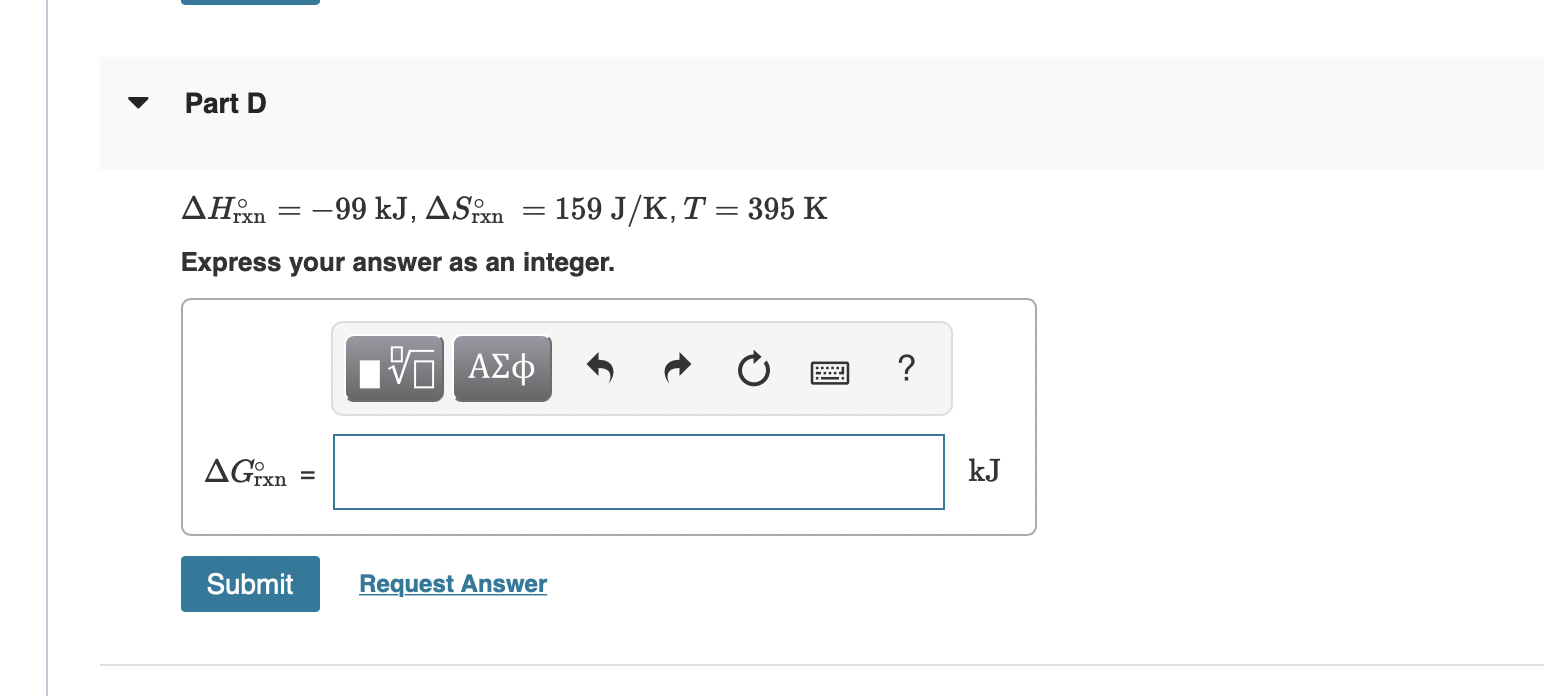 Solved Part D ΔΗχη - –99 kJ, ASix 159 J/K, T = 395 K Express | Chegg.com